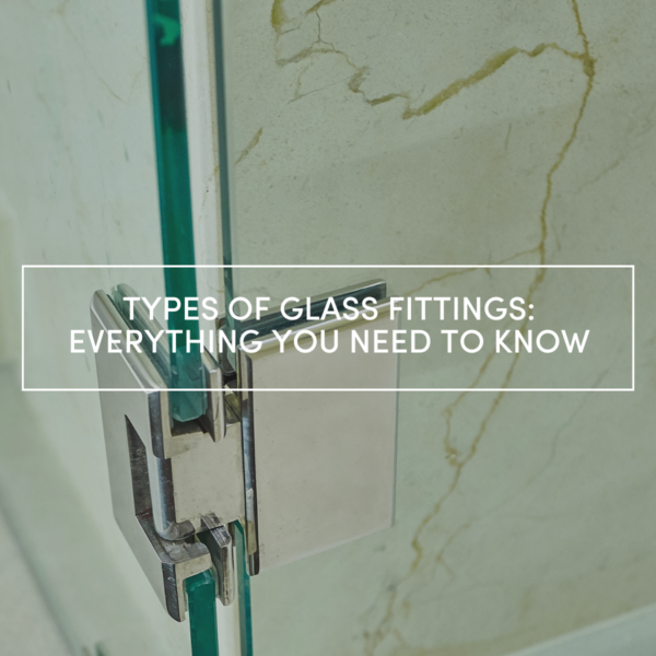 Types of glass fittings: Everything you need to know | The Glass Warehouse